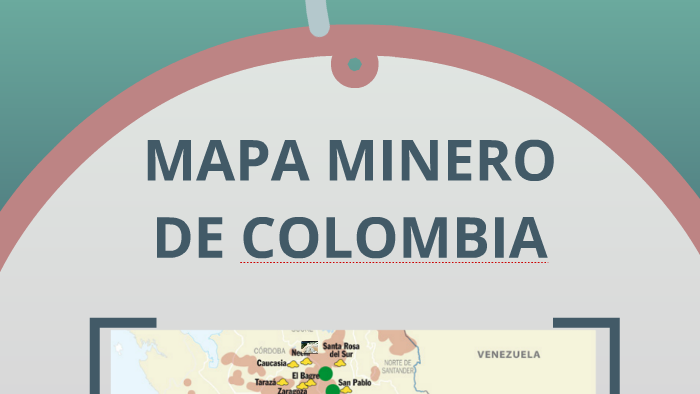 MAPA MINERO DE COLOMBIA by Andrea Castrillón Pérez on Prezi