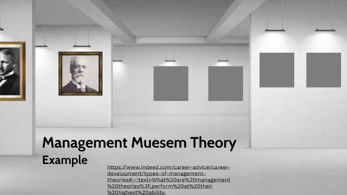 Management Theory Museum Exhibit by Tiffany Kurtz on Prezi