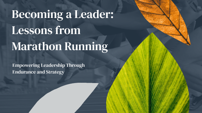 Becoming a Leader: Lessons from Marathon Running by ferry Hartono on Prezi