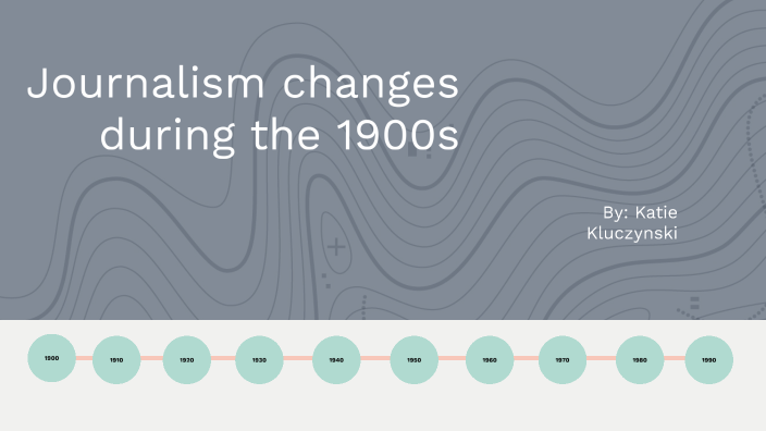Journalism timeline during the 1900s by Katie Kluczynski on Prezi