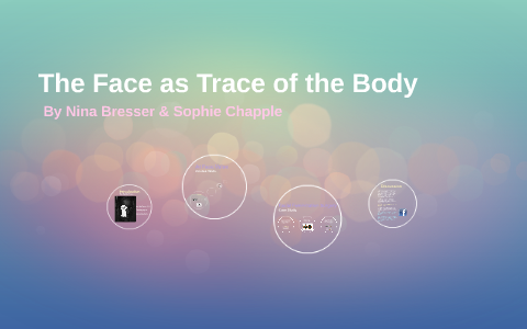 The Face as Trace of the Body by Nina Bresser on Prezi