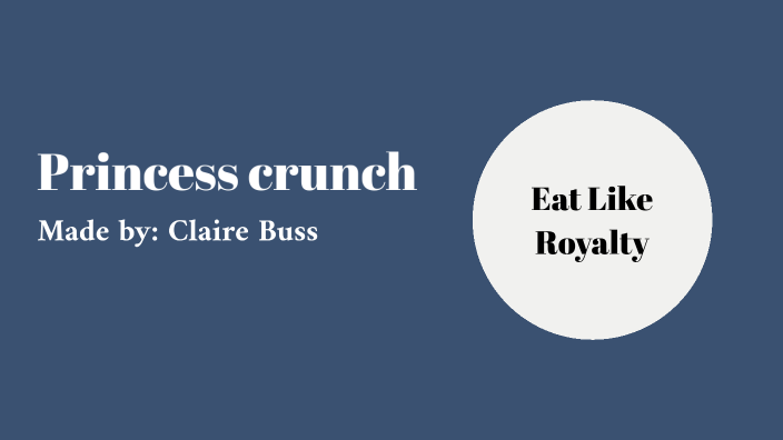 Princess crunch by Claire Buss on Prezi