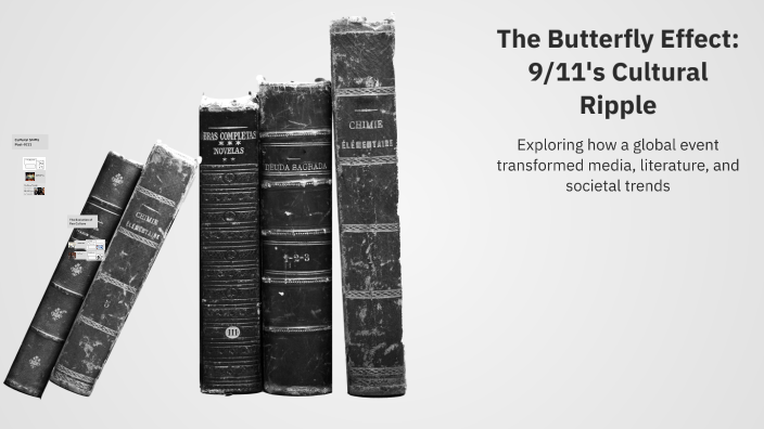The Butterfly Effect: 9/11's Cultural Ripple by James Mackey on Prezi