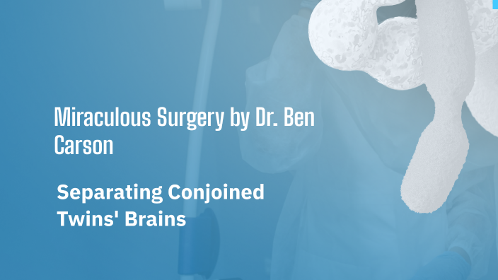 Miraculous Surgery by Dr. Ben Carson by Honor Taula on Prezi