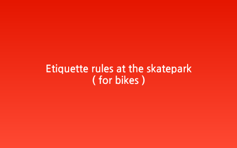 Etiquette rules at the skatepark by william duguay on Prezi