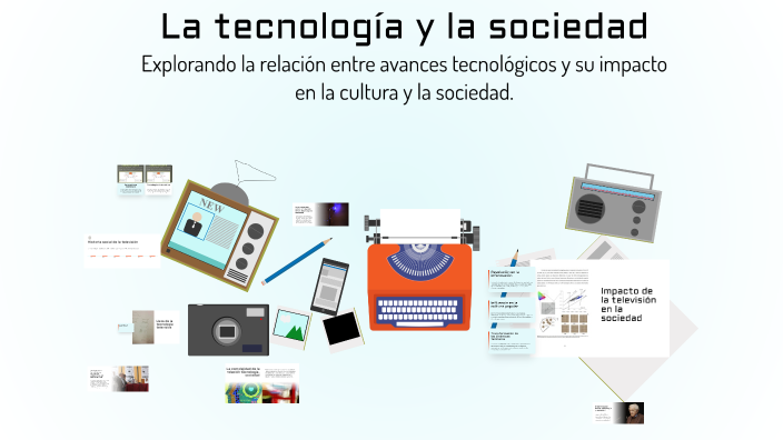 La tecnología y la sociedad by Leandro Pablo Viggiani on Prezi