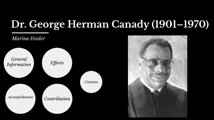 Dr. George Herman Canady by Marina Fessler on Prezi