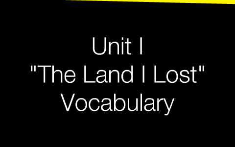 "The Land I Lost" Vocabulary by Ziffy Martinez on Prezi