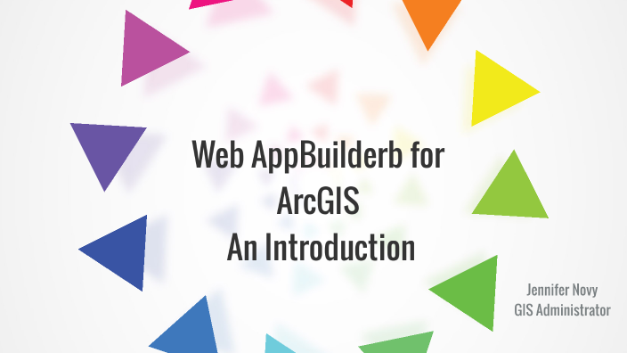 Web AppBuilder for ArcGIS by Jennifer Marie Novy on Prezi