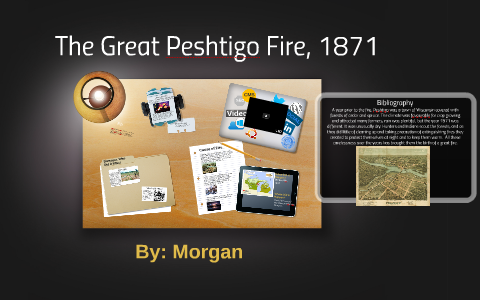 The Great Peshtigo Fire, 1871 by Morgan Chavez on Prezi