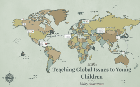 Teaching Global Issues to Young Children by Haley Ackerman on Prezi