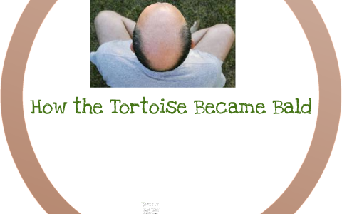 How the Tortoise Became Bald by Abby Benjamin on Prezi