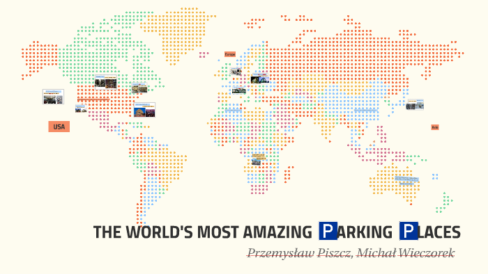 THE WORLD'S MOST AMAZING PARKING PLACES by Przemek Piszcz on Prezi
