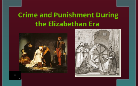 Crime and Punishment During the Elizabethan Era by Rachel Furano