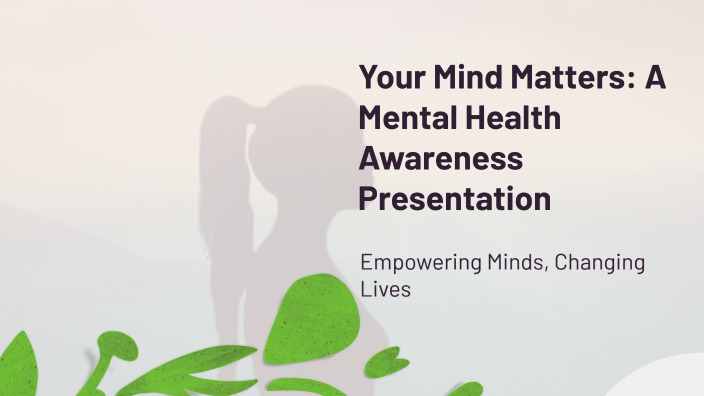 Your Mind Matters: Mental Health Awareness by Kholeka Gumede on Prezi
