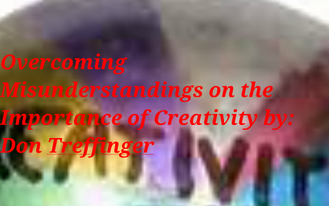 Overcoming Misunderstandings on the Importance of Creativity by ...