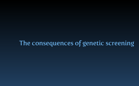 The Disadvantages of Genetic Testing by jensen pon on Prezi