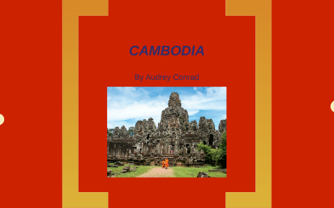CAMBODIA by Audrey Conrad on Prezi