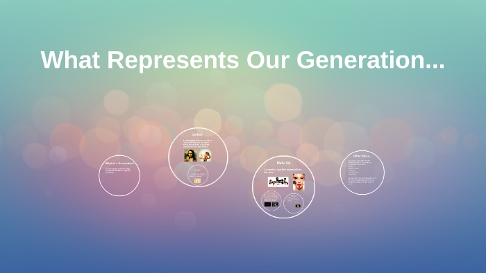 What Represents Our Generation... by Josh Clark on Prezi