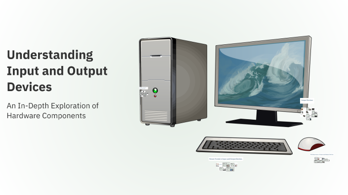 Understanding Input and Output Devices by Tobias Hamrak on Prezi