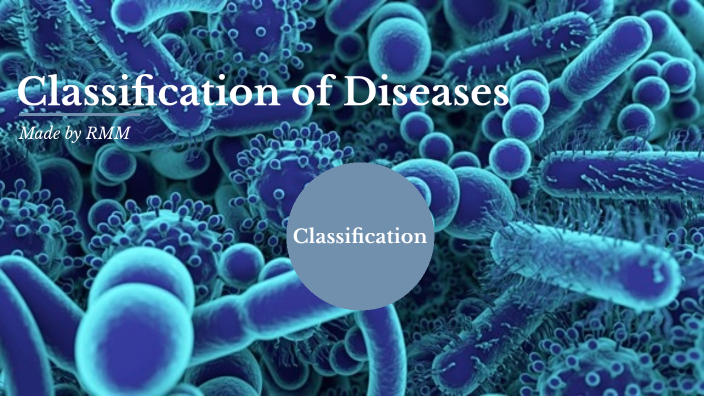 Classification of Diseases by Rodrigo Moreton on Prezi