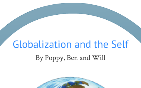 Globalization and the Self by William Humphries on Prezi