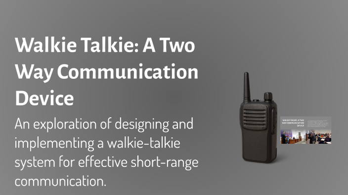 Walkie Talkie: A Two Way Communication Device by Hiten Tech on Prezi