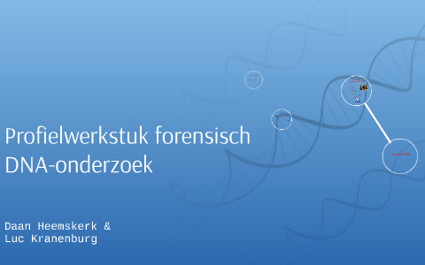 Profielwerkstuk forensisch DNA-onderzoek by Daan Heemskerk on Prezi