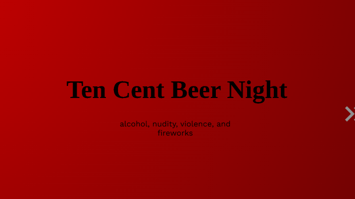 Ten Cent Beer Night By Abigail Kovach On Prezi