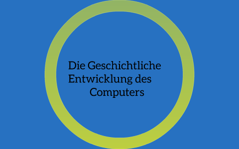Die Geschichtliche Entwicklung des Computers by Bomberman 3D on Prezi