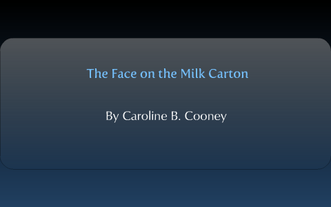 The Face on the Milk Carton by Caroline B. Cooney by Kailey Riley on Prezi