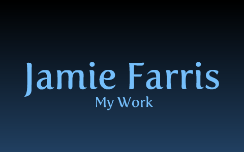 My Work by Jamie Farris on Prezi
