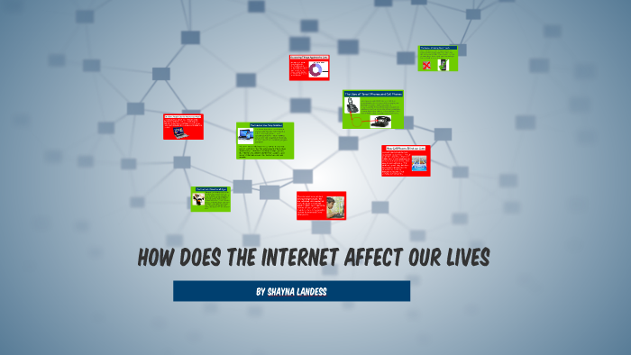 How Does the Internet Affect Our Lives by shayna landess on Prezi