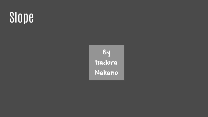 Slope by Isadora Nakano on Prezi