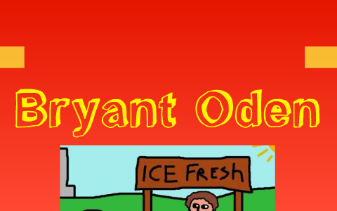 Bryant Oden by Russell Edwards on Prezi