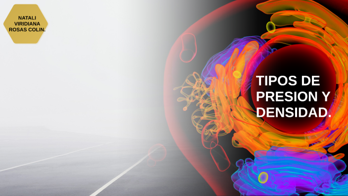 TIPOS DE PRESION Y DENSIDAD. by Rosas Colin Natali Viridiana on Prezi