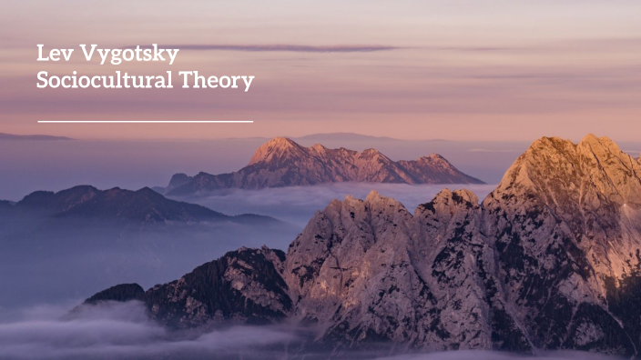 Vygotsky - Sociocultural Theory by Terry Prosser on Prezi