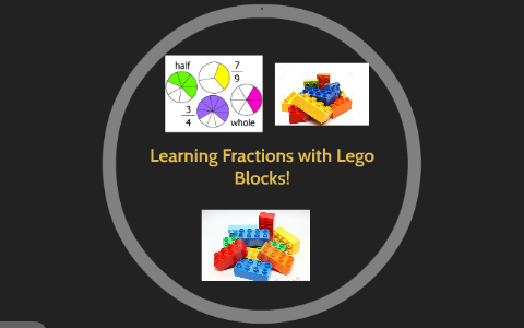 Learning Fractions with Lego blocks! by shilmi chokshi on Prezi