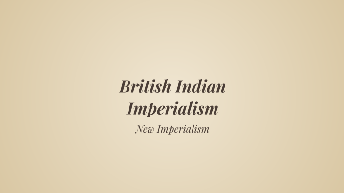 British Indian Imperialism by Skylar Sayles on Prezi
