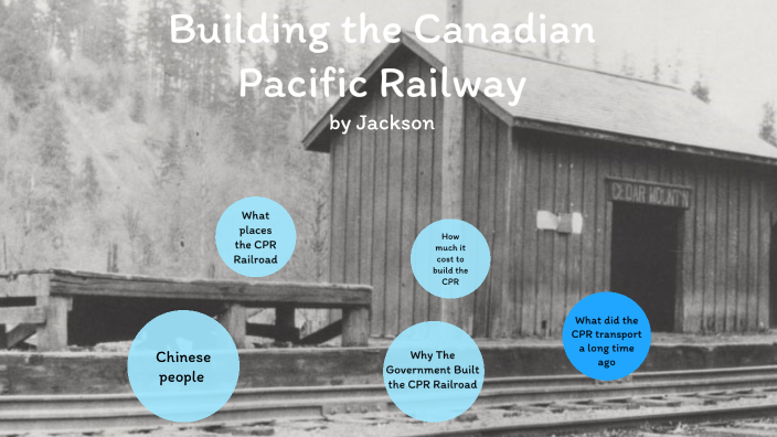 Building the Canadian Pacific Railway by Jackson Fleming on Prezi