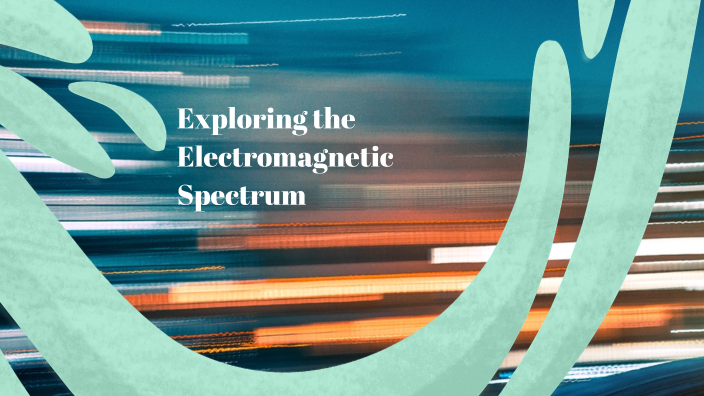 Exploring the Electromagnetic Spectrum by Adam Sleczka on Prezi
