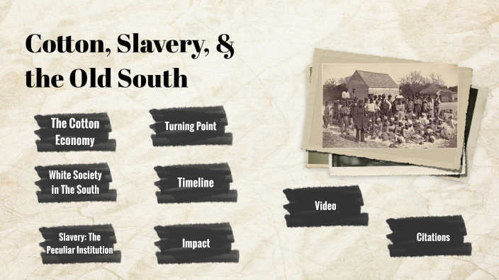 Cotton, Slavery, and The Old South by Alisa Bussberg on Prezi