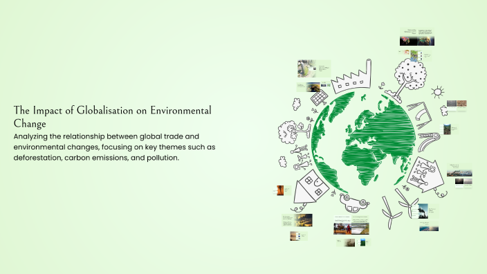 The Impact of Globalisation on Environmental Change by James Sayer on Prezi