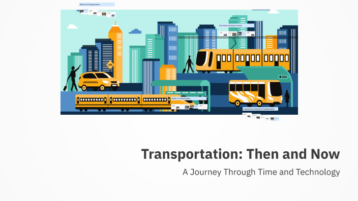 Transportation: Then and Now by Limcerter on Prezi