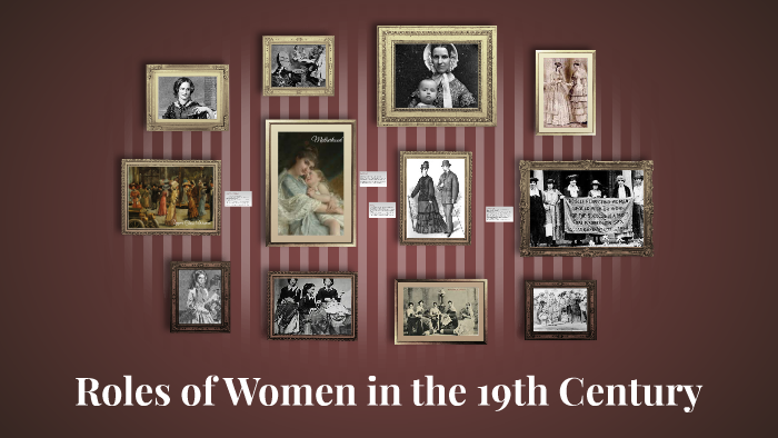Roles of Women in the 19th Century by Izzy Durose on Prezi