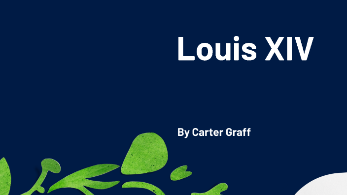 Louis XIV by CARTER GRAFF on Prezi