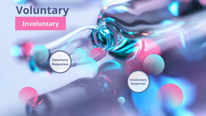 Voluntary and Involuntary Responses by Theodore Thorp on Prezi
