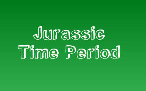 Jurassic Time Preiod by yo mama on Prezi