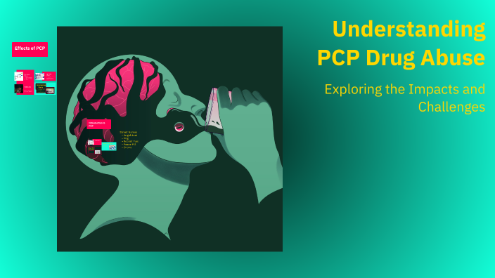 Understanding PCP Drug Abuse by Kimberly Thomas on Prezi