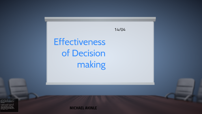 Effectiveness of Decision making by Michael Akinle on Prezi